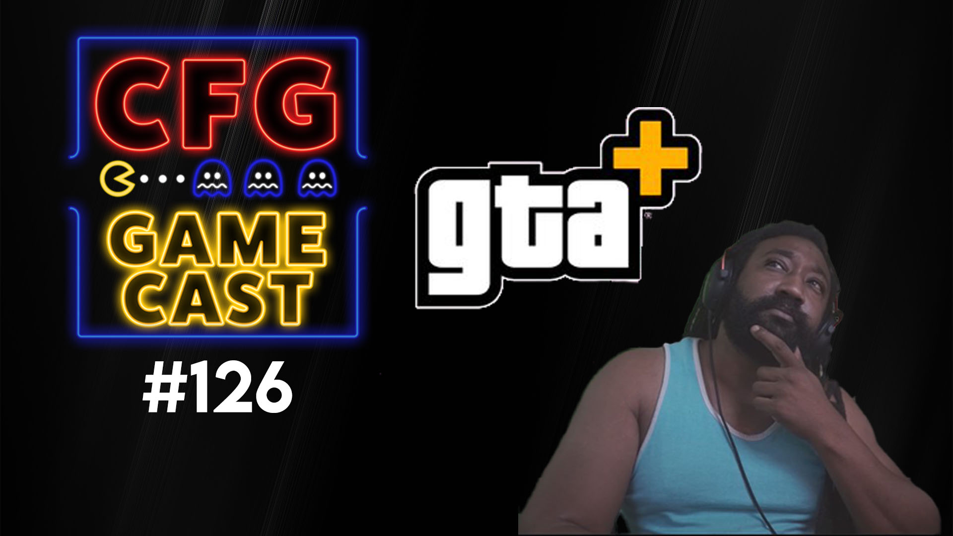 CFG GameCast #126: GTA+ the plus stands for pay me!